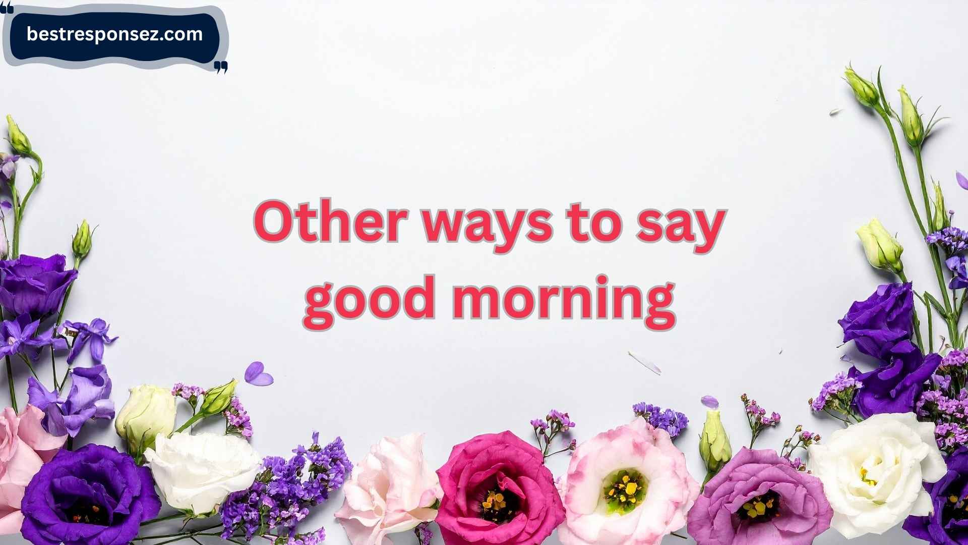 Other Ways to Say Good Morning Going That Spark Joy - bestresponsez.com